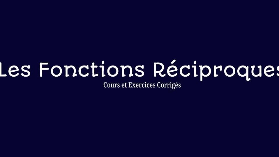 Les Fonctions réciproques ( Cours Et Exercices corrigés)