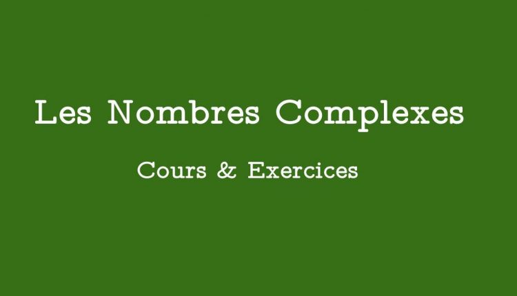 Nombres complexes : Cours et Exercices Corrigés Nombres complexes : Cours et Exercices Corrigés