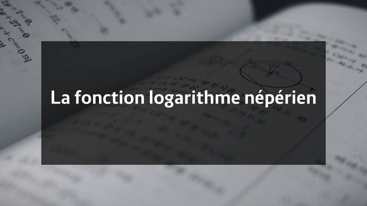 La Fonction Logarithme Népérien : Cours et Exercices